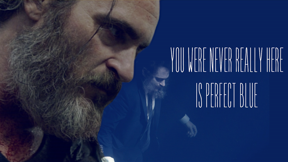 You Were Never Really Here is Perfect Blue | by Anamorphic Cat | Medium