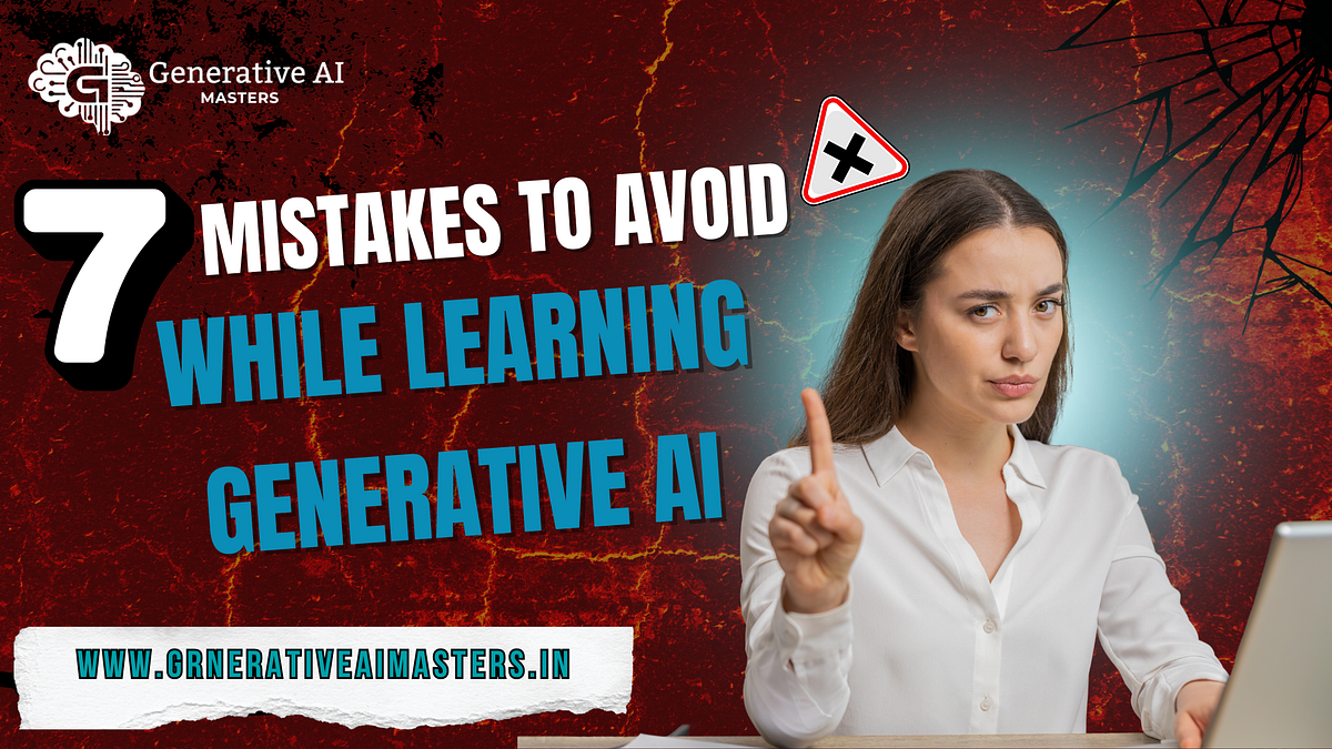 7 Common Mistakes to Avoid While Learning Generative AI | by Generative AI masters | Medium