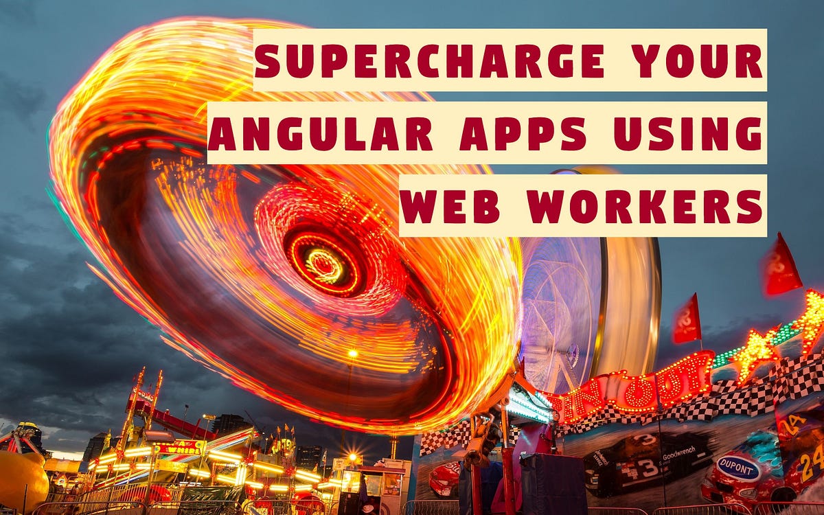 Supercharge your Angular application using Web Workers | by Zama Khan ...