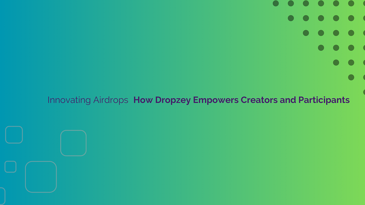 Innovating Airdrops: How Dropzey Empowers Creators and Participants ...