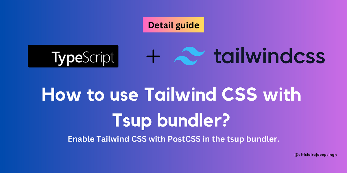 How to use Tailwind CSS with Tsup bundler? | by Rajdeep Singh | FrontEnd Web | Medium