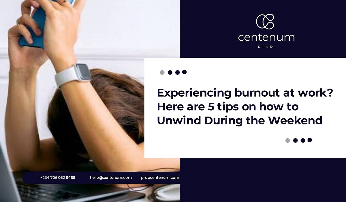 Experiencing Burnout at Work? Here are 5 tips on How to Unwind During ...