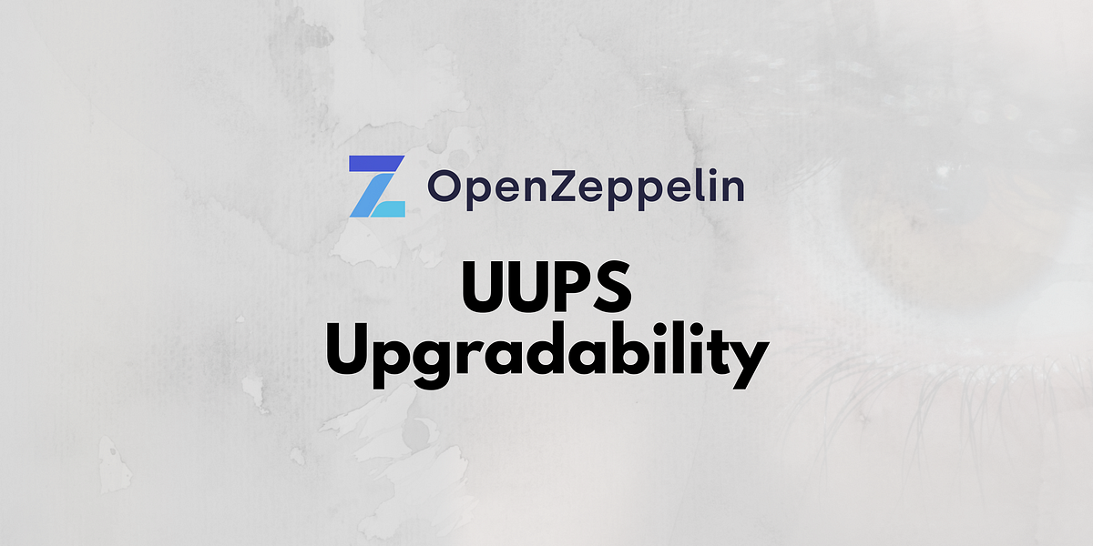 A Quick Guide To Developing Upgradable Smart Contracts Using Uups — Openzeppelin By Moid Khan