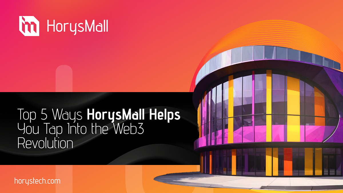 Top 5 Ways HorysMall Helps You Tap Into the Web3 Revolution | by HorysMallOfficial | Oct, 2024 ...