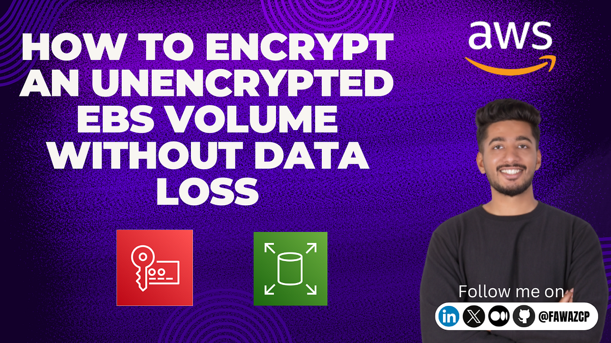 How to Encrypt an Unencrypted EBS Volume without Data Loss | by Fawaz C P | Medium