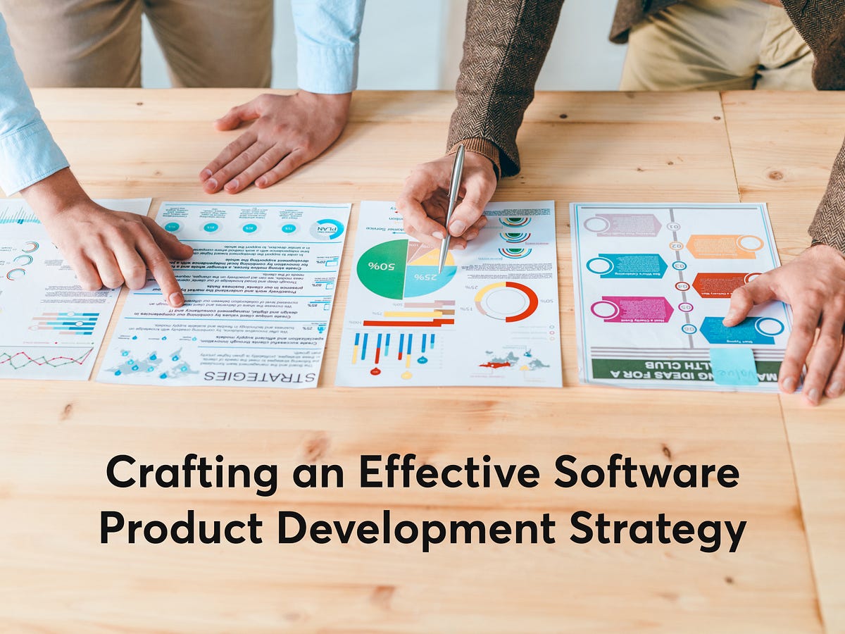 Crafting an Effective Software Product Development Strategy | by ...