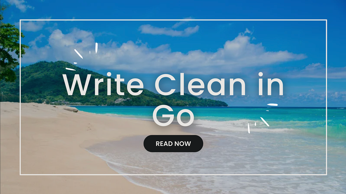 Write Clean Code in Go. Major concerning thing while writing… | by ...