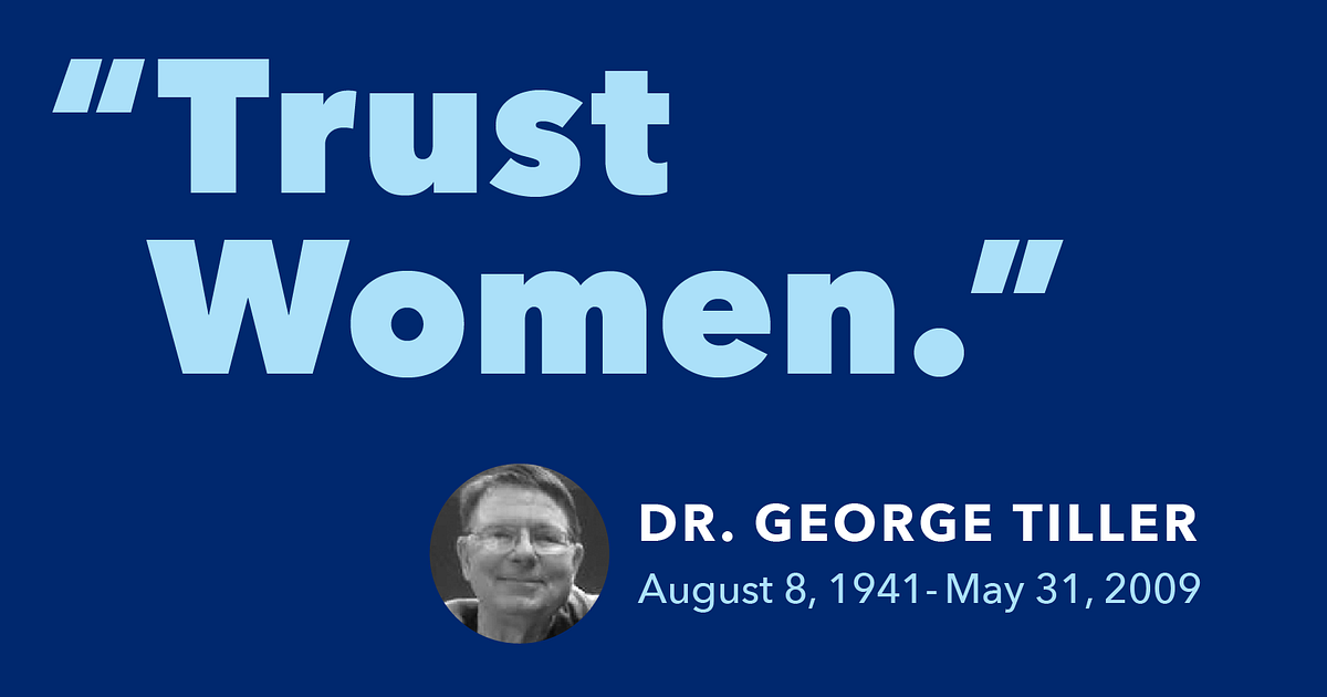 Remembering Dr. George Tiller, the Man Whose Motto Was “Trust Women ...
