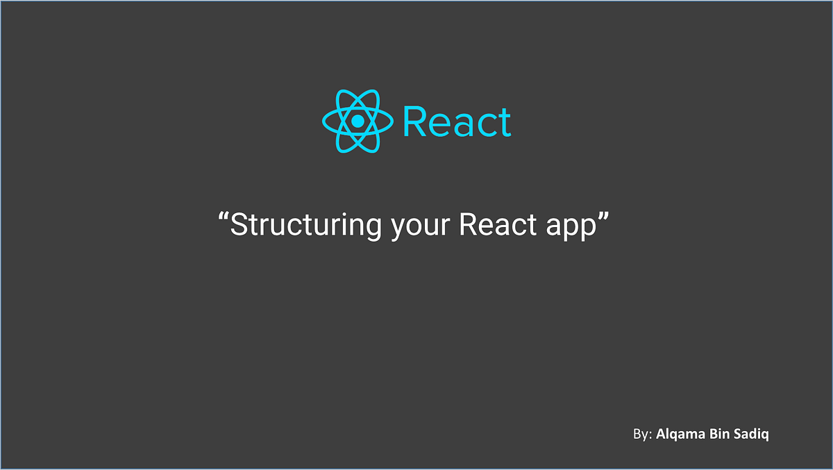 Structuring your React app.. I have been working on React for more… | by Alqama Bin Sadiq | Medium