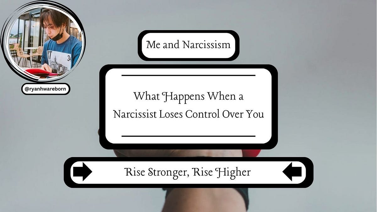 What Happens When a Narcissist Loses Control Over You | by Ryan Hwa ...