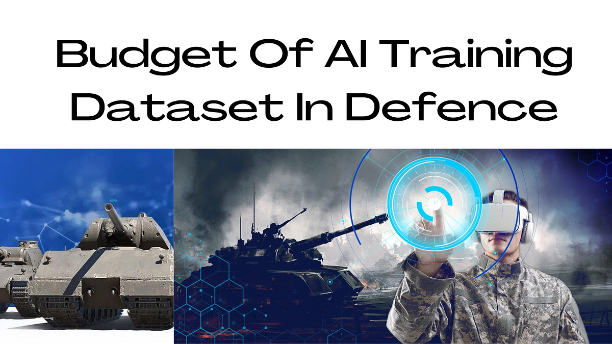 Budget Of AI Training Dataset In Defence | by Globaltechnologysolutions ...