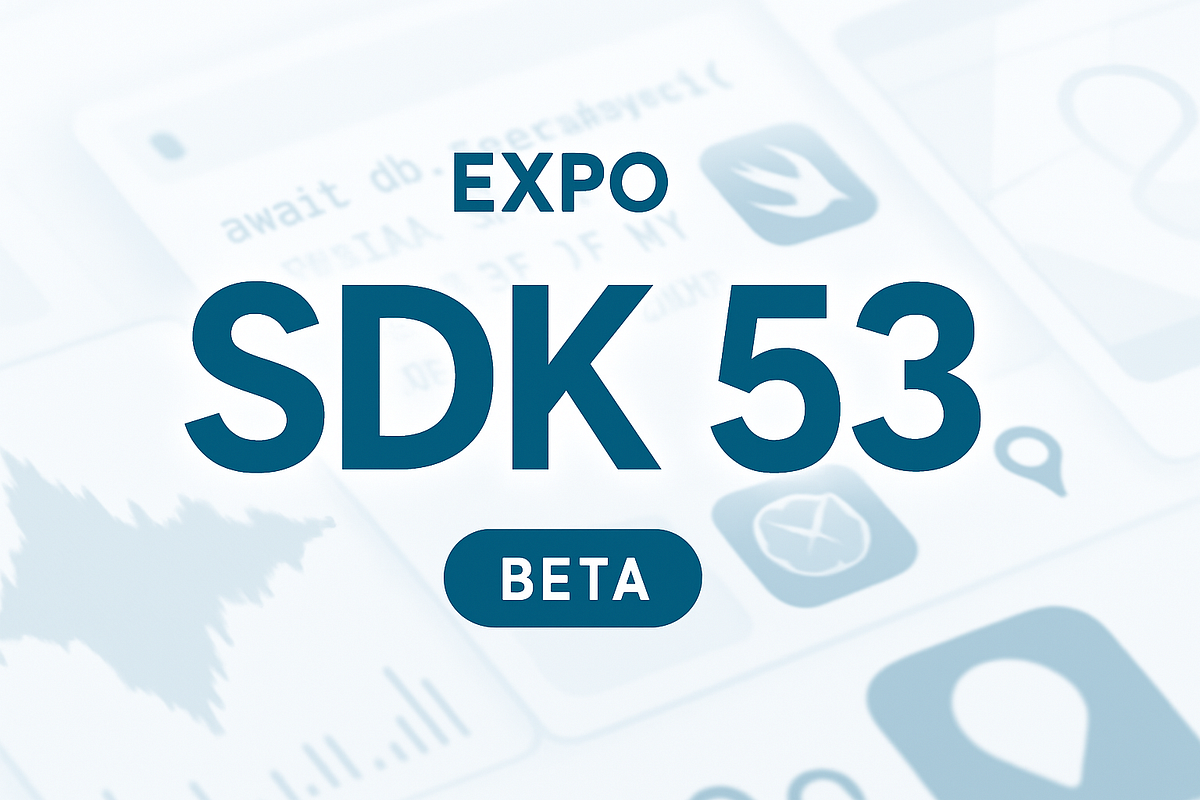 Expo SDK 53 Beta: Key Highlights & Summary | Medium