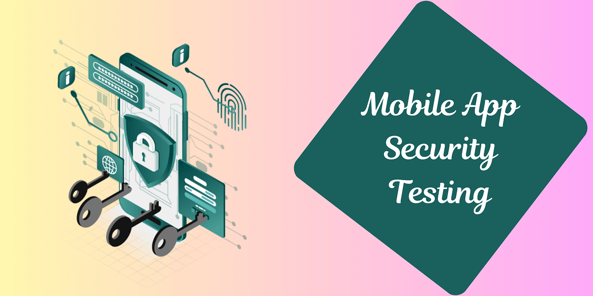 Understanding Mobile App Security Testing: What It Is and How to ...
