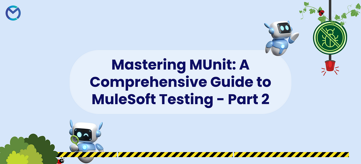 Mastering MUnit: A Comprehensive Guide to MuleSoft Testing (Part — 2 ... Mastering MUnit: A Comprehensive Guide to MuleSoft Testing (Part — 2 ...