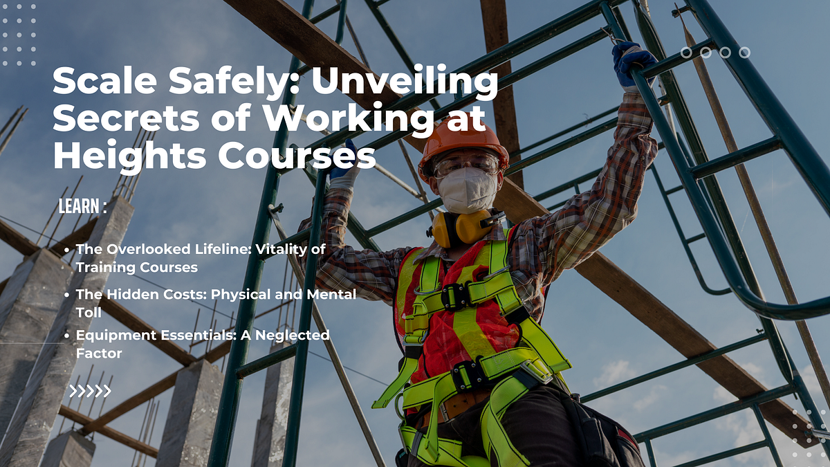 Scale Safely: Unveiling Secrets of Working at Heights Courses | by ...
