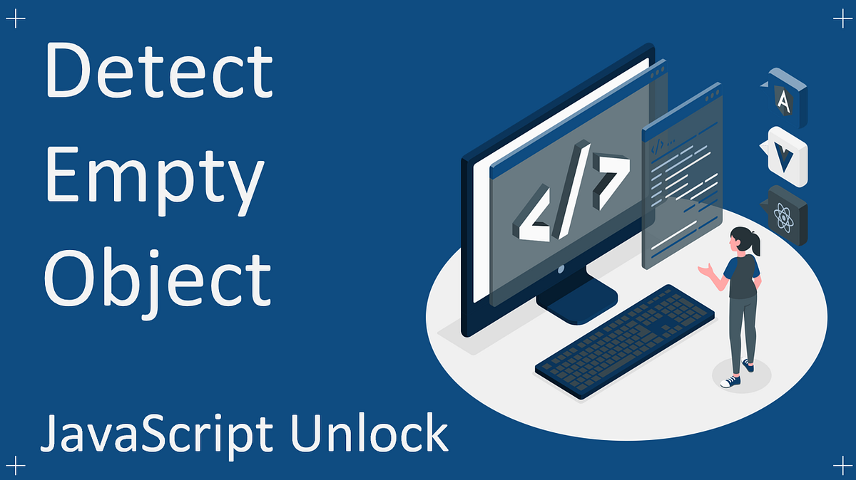 Detect Empty Object : JavaScript Unlock | by Gerasimos Tzivras | Stackademic