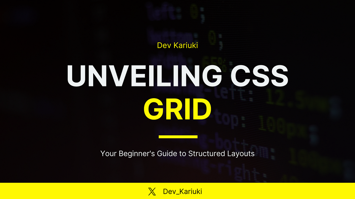 Unveiling CSS Grid: Your Beginner’s Guide to Structured Layouts | by Dev Kariuki | Medium