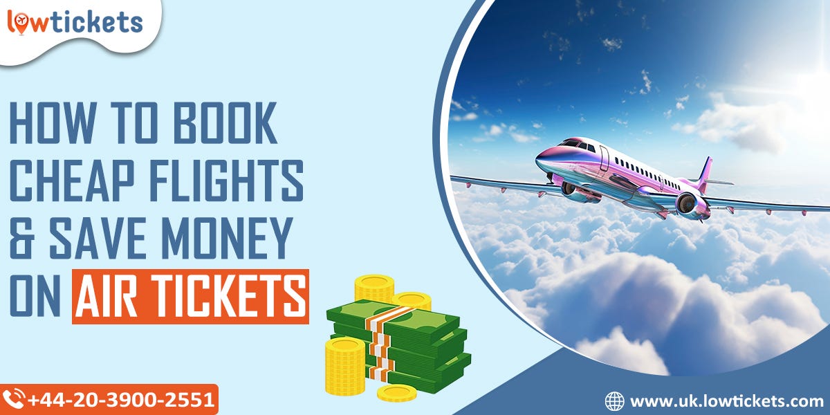 How to Book Cheap Flights and Save Money on Air Tickets | by Lowtickets ...
