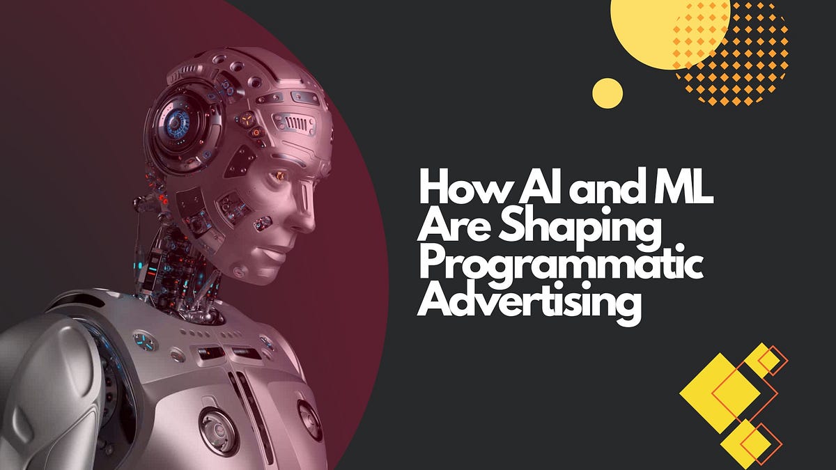 How AI and ML Are Shaping Programmatic Advertising | by Hybrid Minds ...