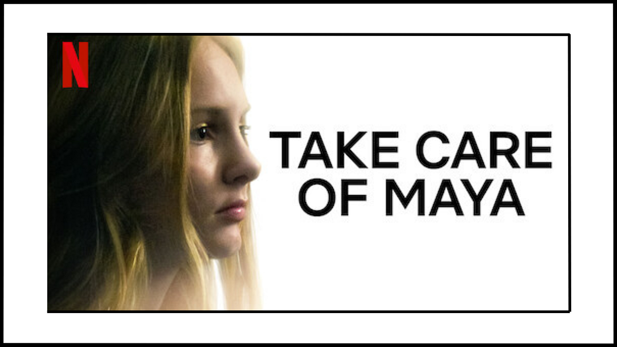 The Story Behind Netflix’s Take Care of Maya | by Jenny Krueger | Medium