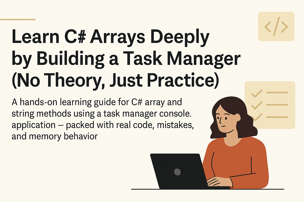 Learn C# Arrays Deeply by Building a Task Manager (No Theory, Just ...