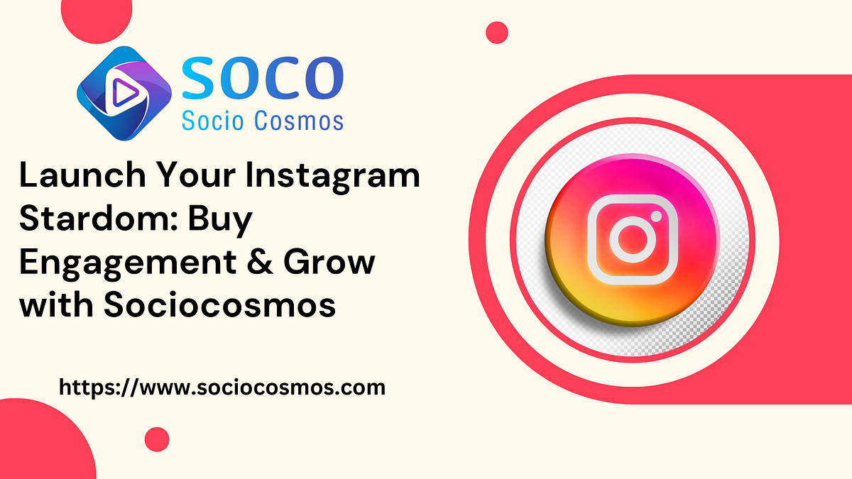 Launch Your Instagram Stardom: Buy Engagement & Grow with Sociocosmos ...