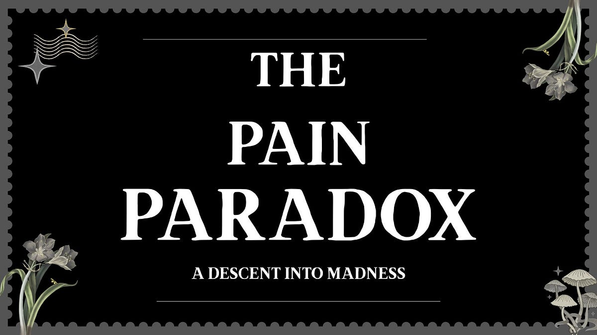 THE PAIN PARADOX — A Descent Into Madness | by FictionForge | Medium