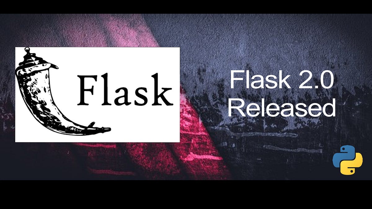 Flask 2.0 Released — The Major Updates You Need to Know | by Varun ...