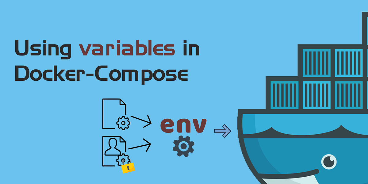 Using Variables in Docker-Compose | by Estefanía García Gallardo | Better Programming