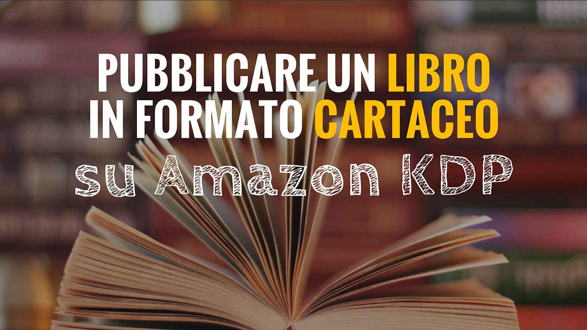 Come pubblicare un libro in formato cartaceo su Amazon KDP | by Carmen ...