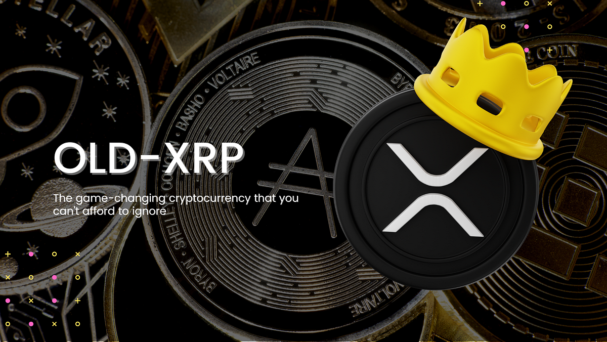 The future of money is here — join the OLD XRP movement now | by OLD ...