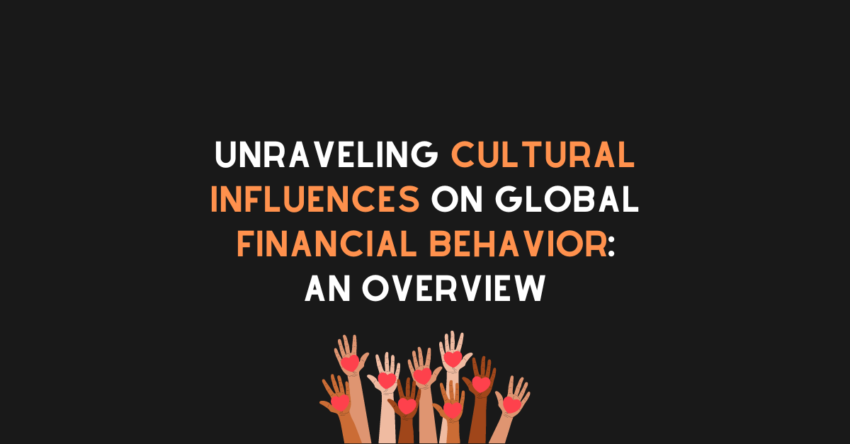 Unraveling Cultural Influences on Global Financial Behavior | by Clara ...