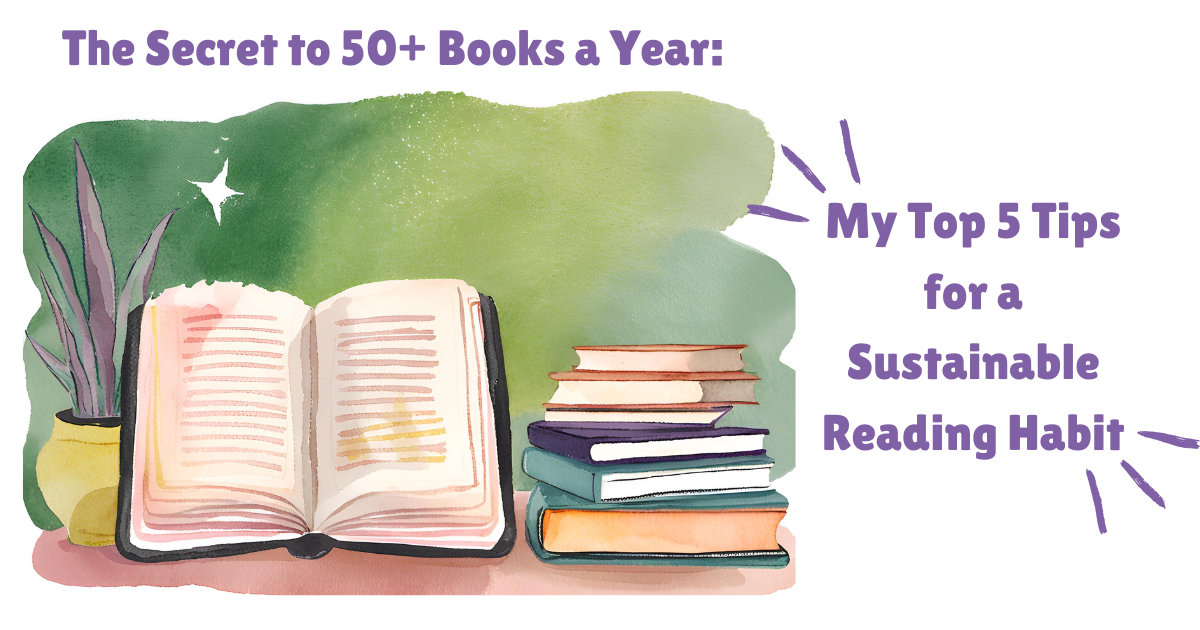 My Secret to 50+ Books a Year: My Top 5 Tips for a Sustainable Reading ...