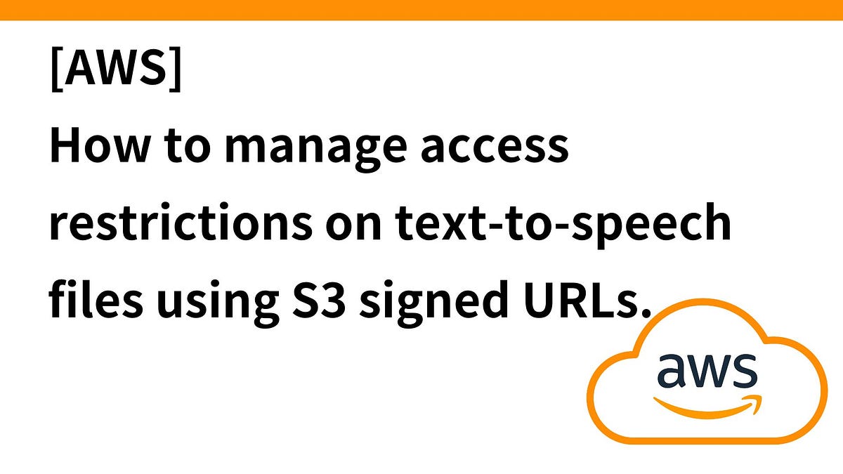 [AWS] How to manage access restrictions on text-to-speech files using S3 signed URLs. | by ...