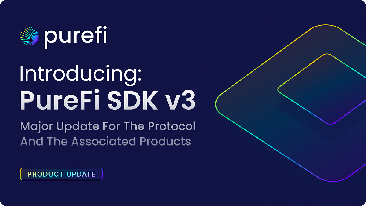Introducing PureFi SDK v3: Major Update For The Protocol | by PureFi Writer | PureFi | Medium