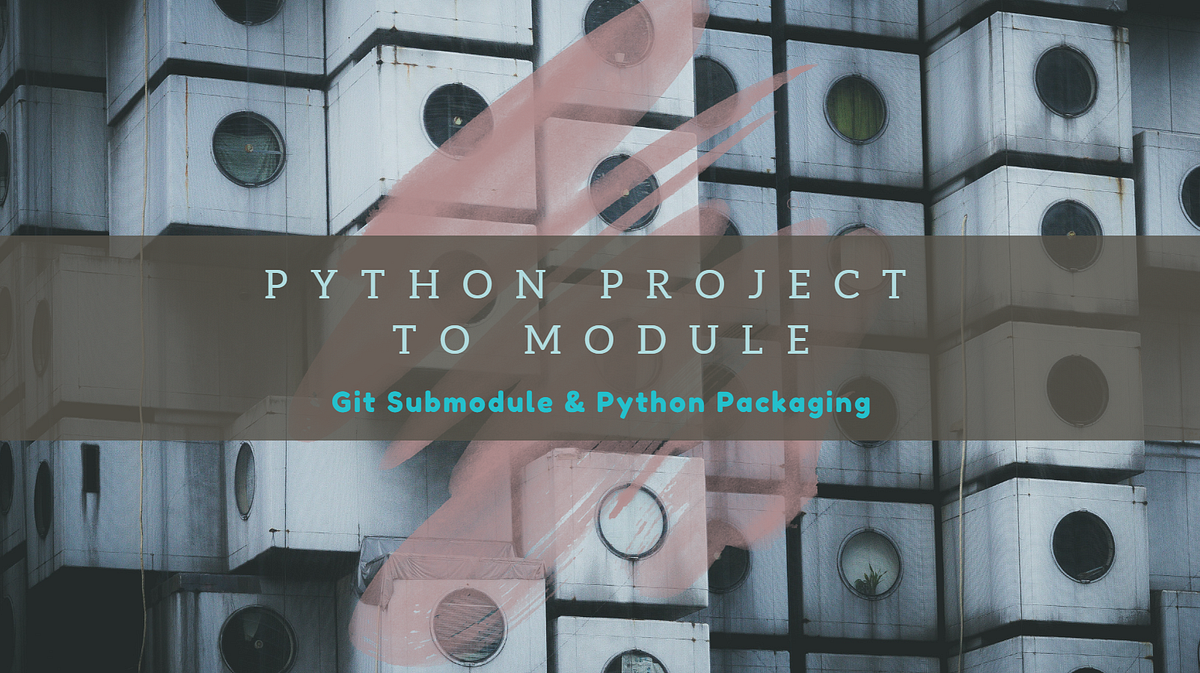 管理模組化Python程式: 從獨立Project到Package或 Submodule | by Jia-Yau Shiau | AI ...