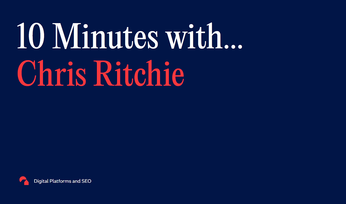 10 Minutes with Digital Platform Capability Manager, Chris Ritchie | by ...