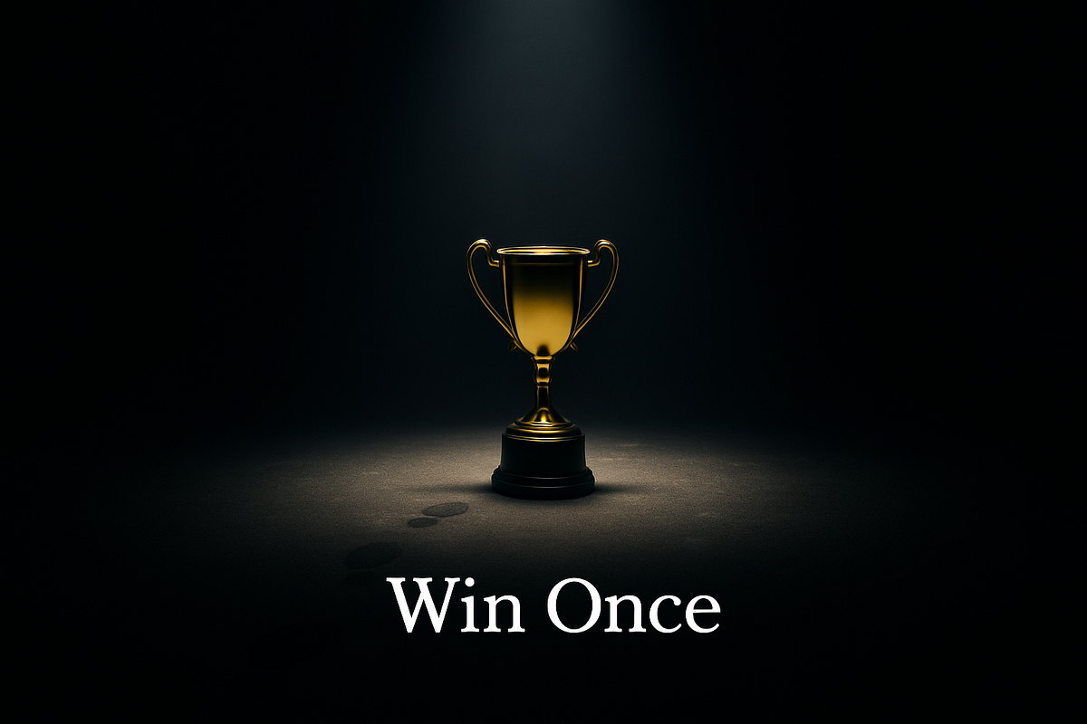 You Only Have to Win Once. Here’s the truth nobody wants to say… | by ...