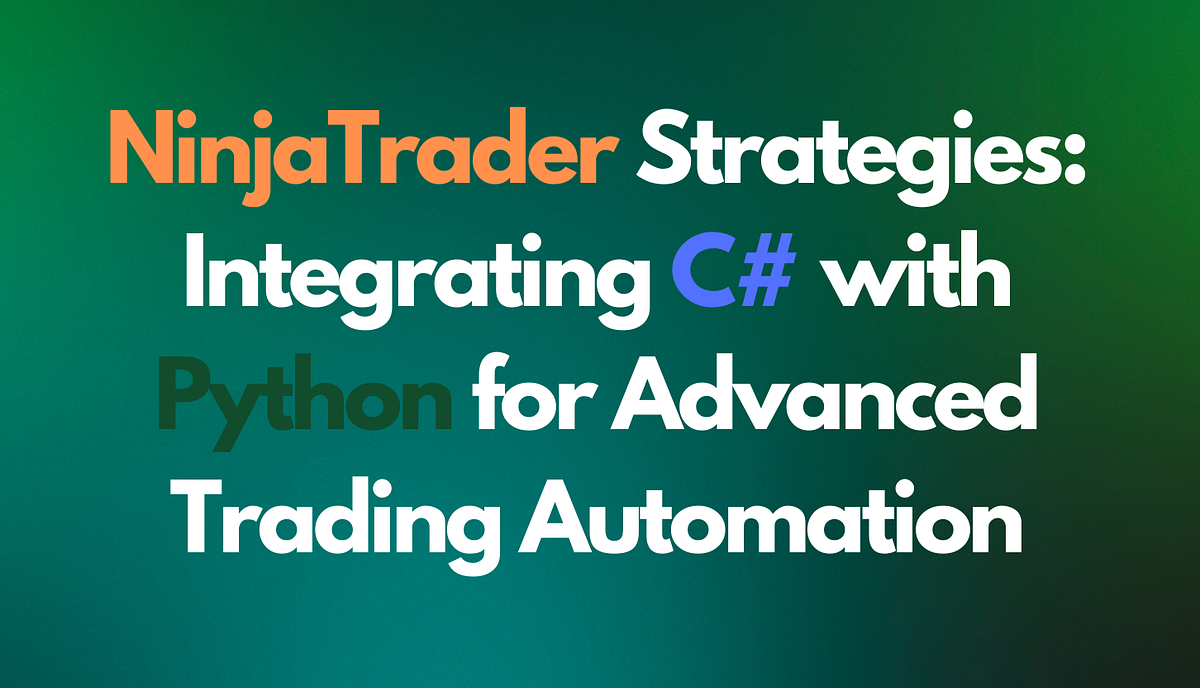 Enhancing NinjaTrader Strategies: Integrating C# with Python for Advanced Trading Automation ...