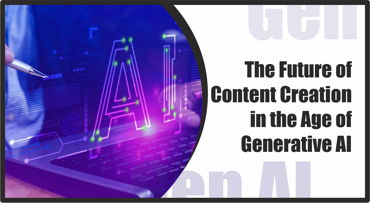 The Future of Content Creation in the Age of Generative AI | by Anna ...