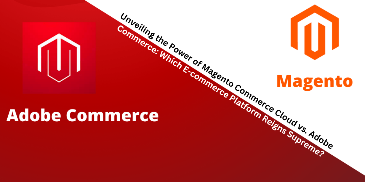 Unveiling the Power of Magento Commerce Cloud vs. Adobe Commerce: Which E-commerce Platform ...