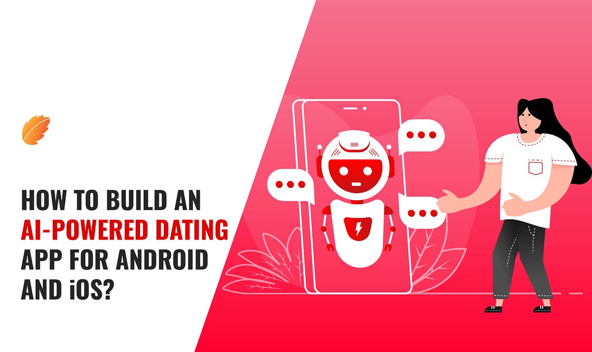 How To Build an AI-Powered Dating App for Android and iOS? | by ...