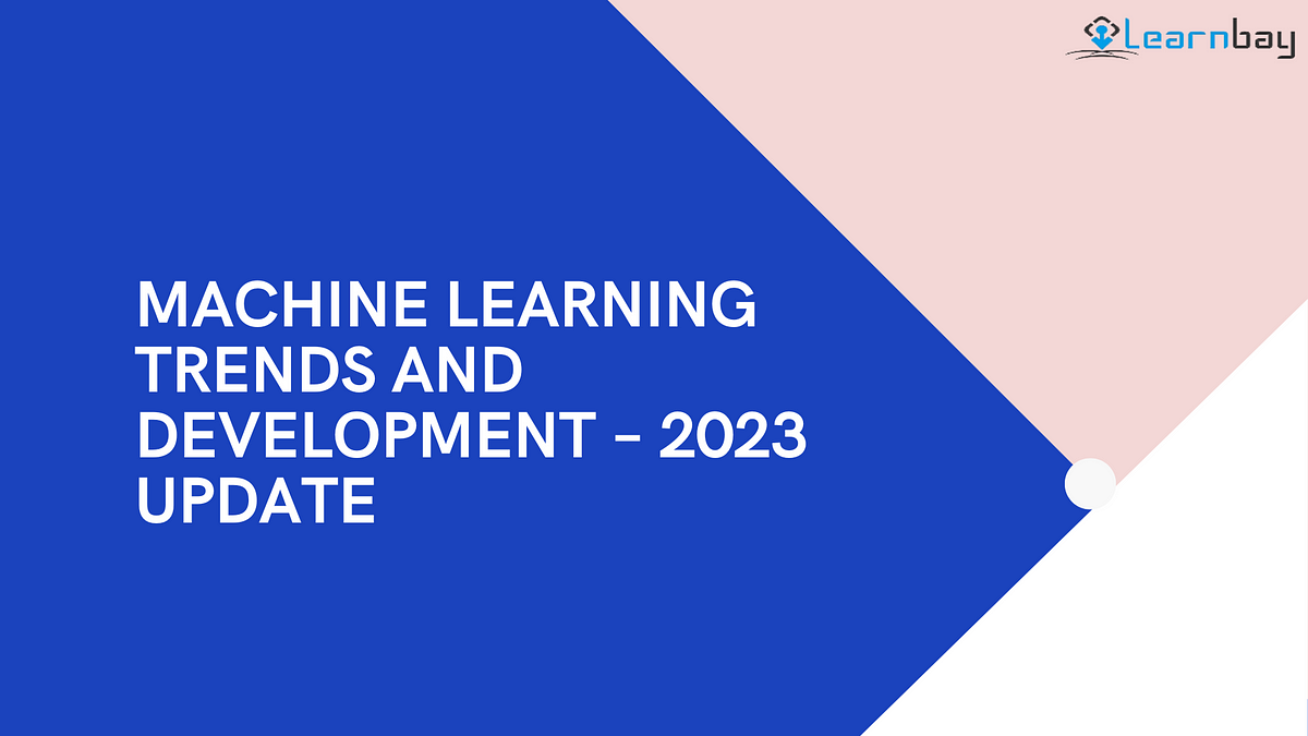 Machine Learning Trends And Development — 2023 Update | by Pshravani ... Machine Learning Trends And Development — 2023 Update | by Pshravani ...