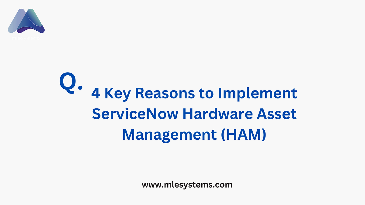 4 Key Reasons to Implement ServiceNow Hardware Asset Management (HAM ...