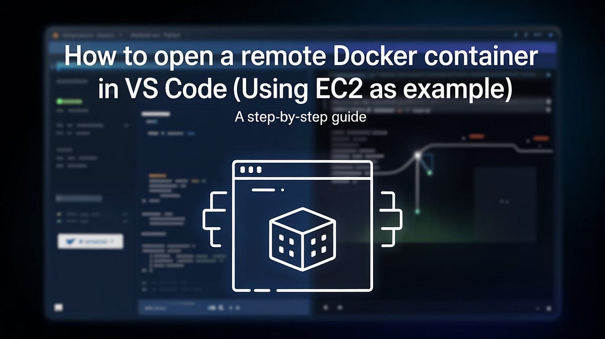 How to Open a Remote Docker Container in VS Code Over SSH (Using EC2 as Example) | by Prabhanu ...