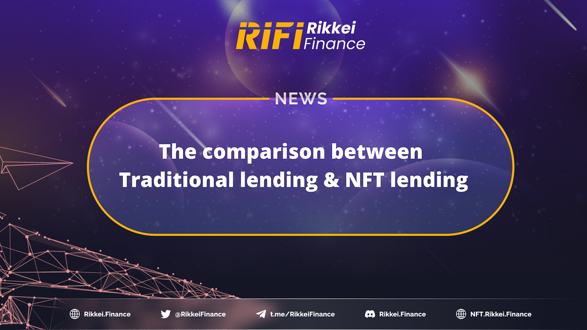 The comparison between Traditional lending & NFT lending | by Rikkei Finance | Rikkei Finance ...