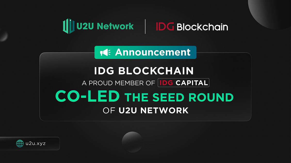 IDG Blockchain Joins The Seed Round of U2U Network as a Co-Lead | by U2U Network | U2U Network ...