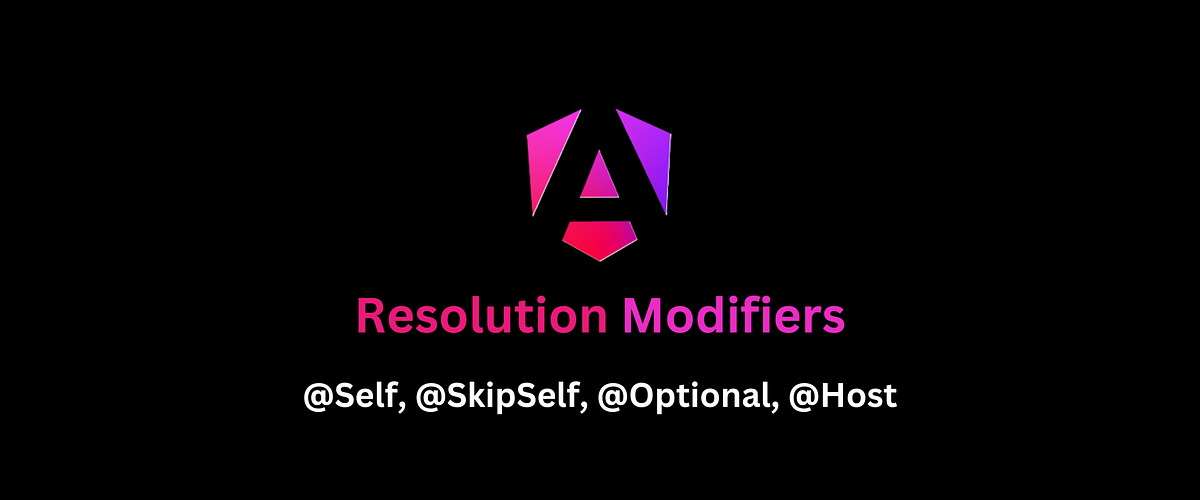 Angular Resolution Modifiers In-Depth: @Self, @SkipSelf, @Optional, and @Host Explained | by ...