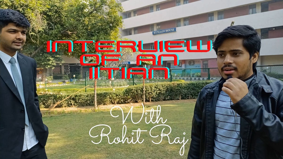 Interview Of An IITian - Rohit raj - Medium