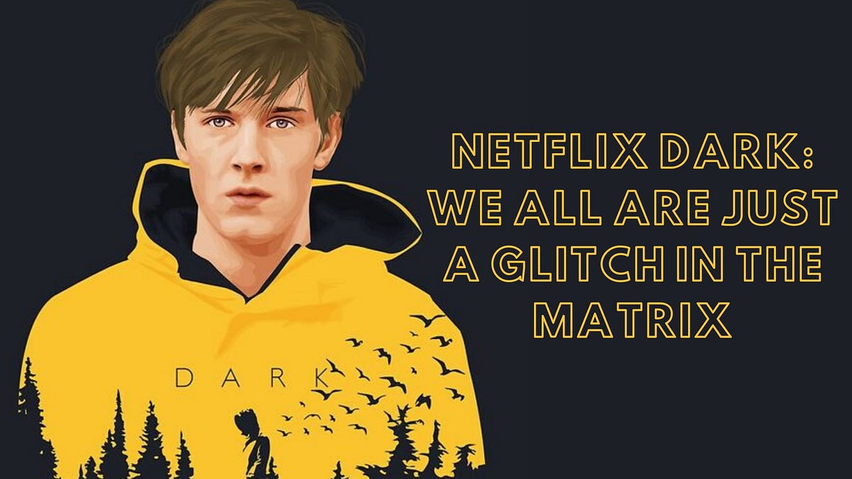 NetFlix Dark: We all are a glitch in the matrix | by Devanshi Verma ...